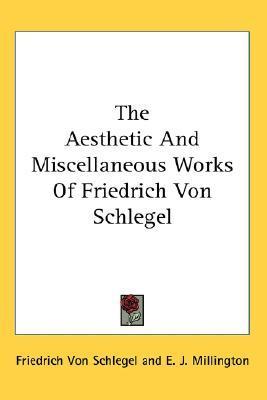 The Aesthetic and Miscellaneous Works of Friedrich von Schlegel by ...