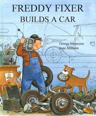 Freddy Fixer Builds a Car by George Johansson | Goodreads