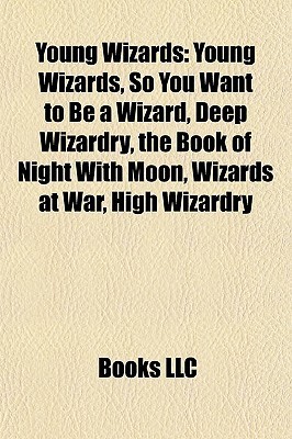 Young Wizards: Young Wizards, So You Want to Be a Wizard, Deep Wizardry ...