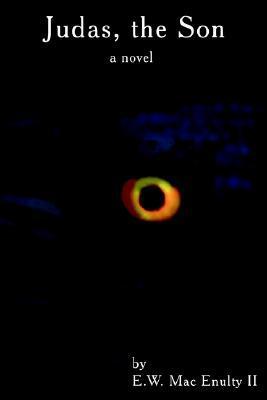 Judas, the Son: A novel by E.W. Mac Enulty II | Goodreads