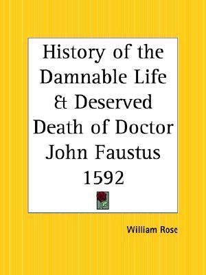 History of the Damnable Life and Deserved Death of Doctor John Faustus ...