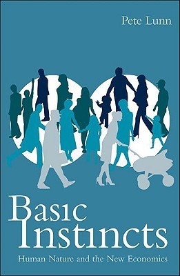 Basic Instincts: Human Behaviour and the New Economics by Pete Lunn ...