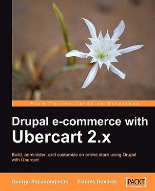 Drupal E-Commerce With Ubercart 2.x by George Papadongonas | Goodreads