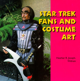 Star Trek Fans and Costume Art by Heather R. Joseph-Witham | Goodreads