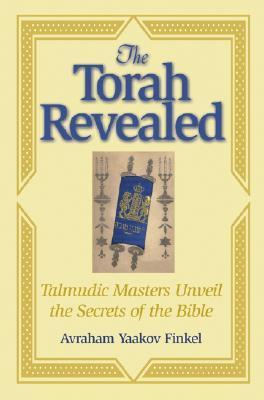 The Torah Revealed: Talmudic Masters Unveil the Secrets of the Bible by ...