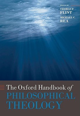 The Oxford Handbook of Philosophical Theology by Thomas P. Flint ...