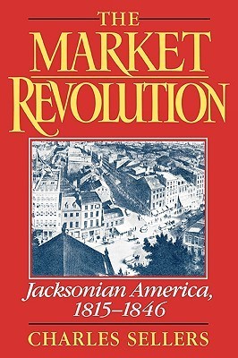 The Market Revolution: Jacksonian America, 1815-1846 by Charles Grier ...
