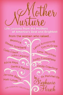 Mother Nurture: Life Lessons from the Mothers of America's Best and ...