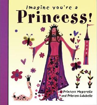Imagine You're a Princess (Imagine This!) by Meg Clibbon | Goodreads