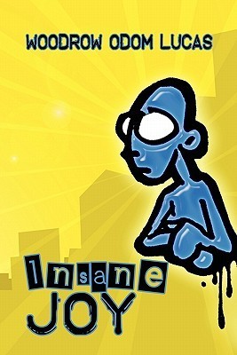 Insane Joy by Woodrow Odom Lucas | Goodreads