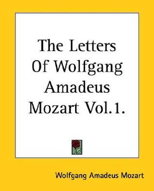 The Letters Of Wolfgang Amadeus Mozart Vol.1. by Wolfgang Amadeus ...