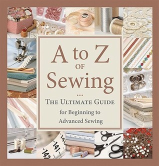 A to Z of Sewing: The Ultimate Guide for Beginning to Advanced Sewing ...