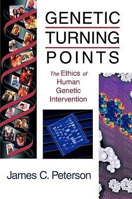 Genetic Turning Points: The Ethics of Human Genetic Intervention ...