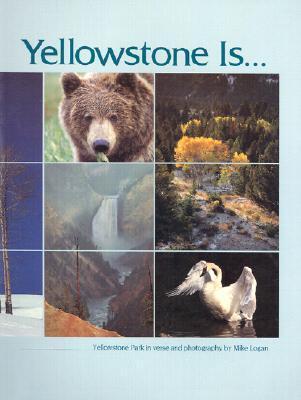 Yellowstone Is. . .Yellowstone Park in Verse and Photography by Mike ...