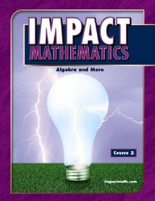 IMPACT Mathematics: Algebra and More, Course 2, Student Edition by ...