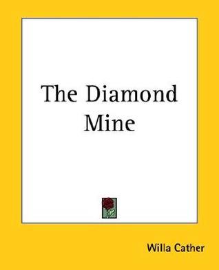 The Diamond Mine by Willa Cather | Goodreads