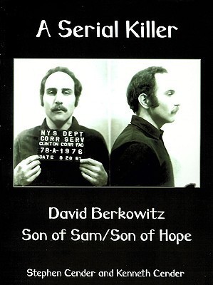 A Serial Killer: David Berkowitz Son of Sam/Son of Hope by Stephen Cender | Goodreads