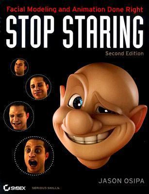 Stop Staring: Facial Modeling And Animation Done Right by Jason Osipa ...