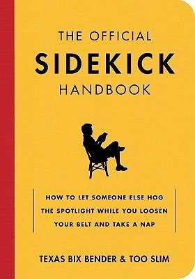 The Official Sidekick Handbook: How to Let Someone Else Hog the ...