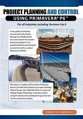 Project Planning & Control Using Primavera P6: For all industries ...