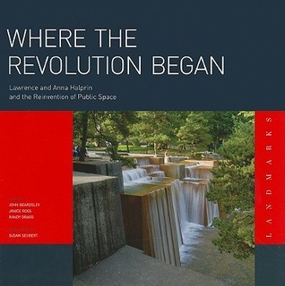 Where the Revolution Began: Lawrence Halprin and Anna Halprin and the ...