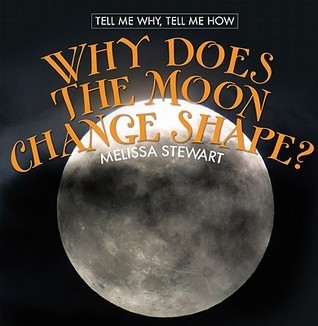 Why Does the Moon Change Shape? by Melissa Stewart | Goodreads