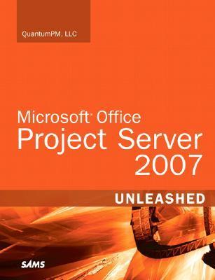 Microsoft Office Project Server 2007 Unleashed by QuantumPM | Goodreads