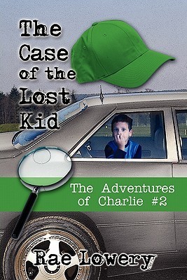 The Case of the Lost Kid (Adventures of Charlie, #2) by Rae Lowery ...