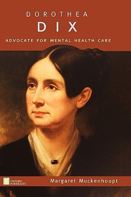 Dorothea Dix: Advocate for Mental Health Care by Meg Muckenhoupt | Goodreads