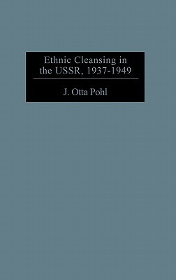Ethnic Cleansing in the USSR, 1937-1949: by J. Otto Pohl | Goodreads