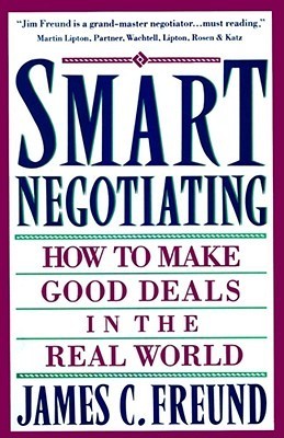 Smart Negotiating: How to Make Good Deals in the Real World by James C ...
