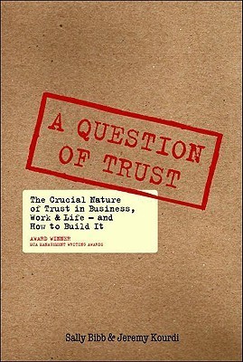 A Question of Trust: The Crucial Nature of Trust in Business, Work and ...