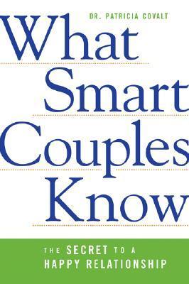 What Smart Couples Know: The Secret to a Happy Relationship by Patricia ...