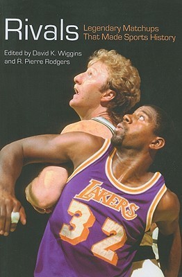 Rivals: Legendary Matchups That Made Sports History by David K. Wiggins ...