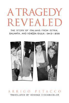 A Tragedy Revealed: The Story of Italians from Istria, Dalmatia, and ...