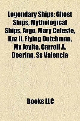 Legendary Ships: Ghost Ships, Mythological Ships, Argo, Mary Celeste ...