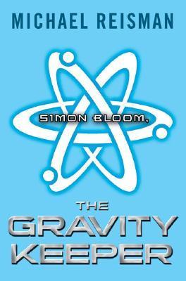Simon Bloom, The Gravity Keeper (Simon Bloom, #1) by Michael Reisman ...