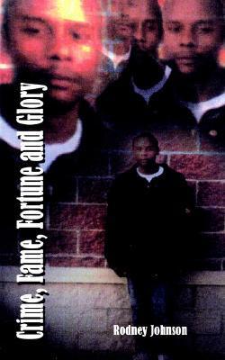 Crime, Fame, Fortune and Glory by Rodney Johnson | Goodreads