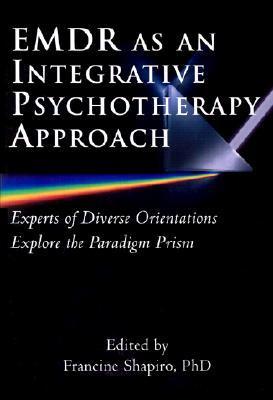 EMDR as an Integrative Psychotherapy Approach: Experts of Diverse Orientations Explore the ...