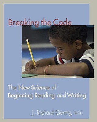 Breaking the Code: The New Science of Beginning Reading and Writing by ...