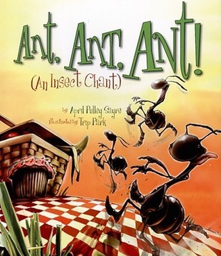 Ant Ant Ant!: An Insect Chant by April Pulley Sayre | Goodreads