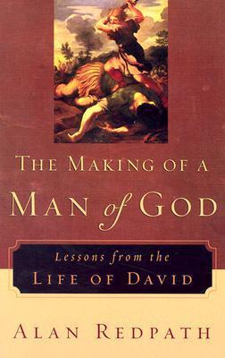 The Making of a Man of God: Lessons from the Life of David by Alan ...