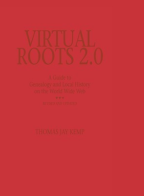 Virtual Roots 2.0: A Guide to Genealogy and Local History on the World ...