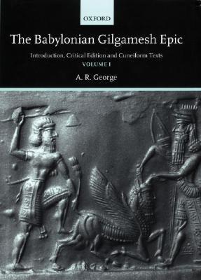 The Babylonian Gilgamesh Epic: Introduction, Critical Edition and ...