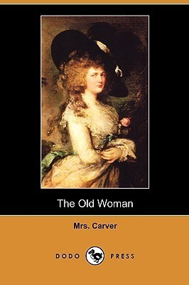 The Old Woman by Mrs. Carver | Goodreads