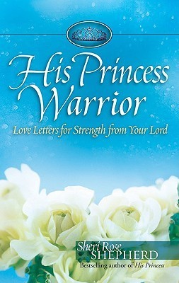 His Princess Warrior: Love Letters for Strength from Your Lord by Sheri ...