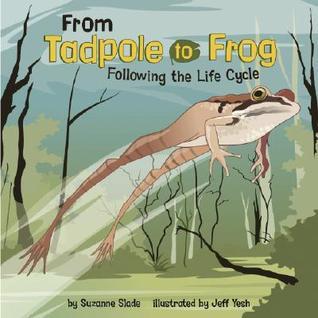 From Tadpole to Frog: Following the Life Cycle by Suzanne Slade | Goodreads