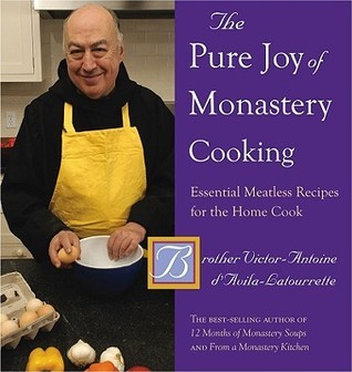 The Pure Joy of Monastery Cooking: Essential Meatless Recipes for the ...