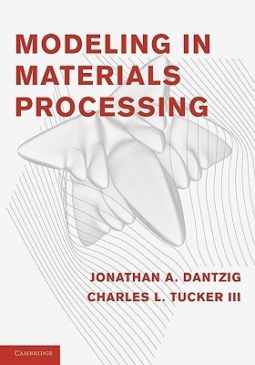 Modeling in Materials Processing by Jonathan A. Dantzig | Goodreads