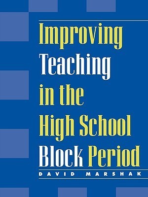 Improving Teaching in the High School Block Period by David Marshak ...